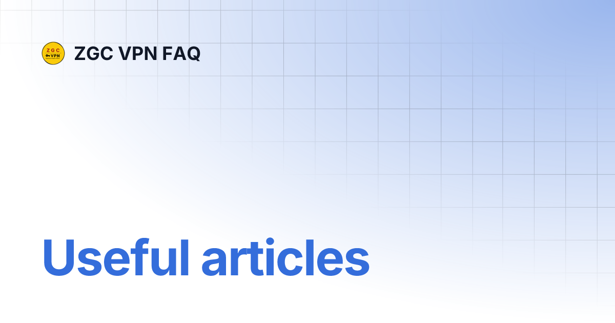 Useful articles | ZGC VPN FAQ